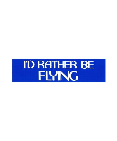 I'd Rather Be Flying Bumper Sticker